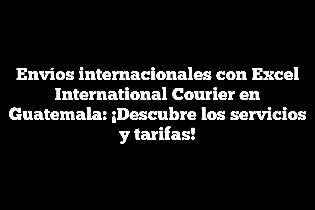 Excel Envios A Guatemala