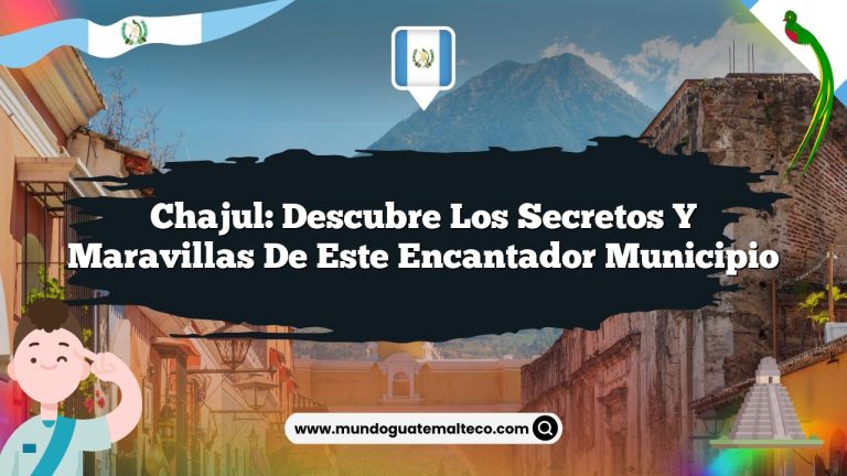 Chajul: Descubre los Secretos y Maravillas de Este Encantador Municipio ...