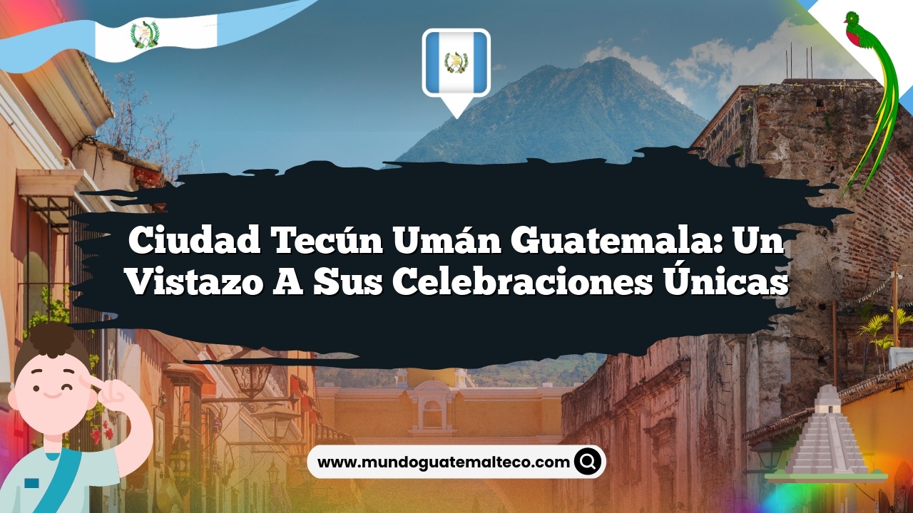 Ciudad Tecún Umán Guatemala: Un Vistazo a sus Celebraciones Únicas