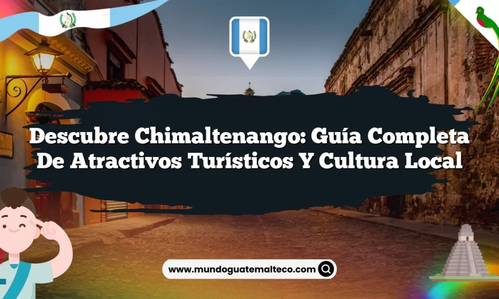 Descubre Chimaltenango: Guía Completa de Atractivos Turísticos y ...