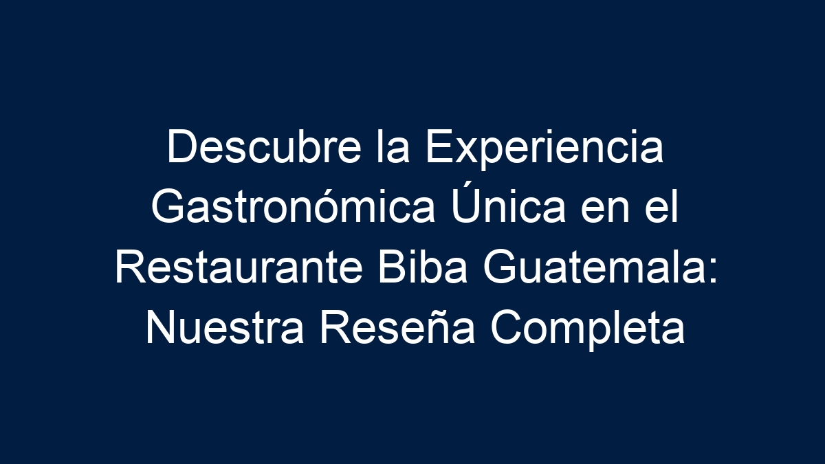 Descubre la Experiencia Gastronómica Única en el Restaurante Biba ...