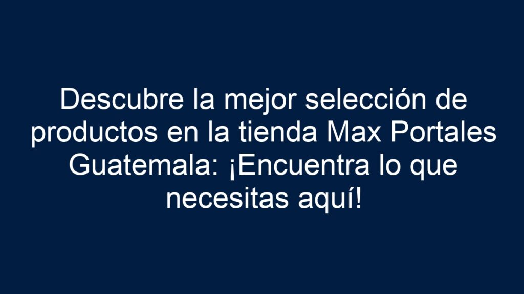 Descubre la mejor selección de productos en la tienda Max Portales ...