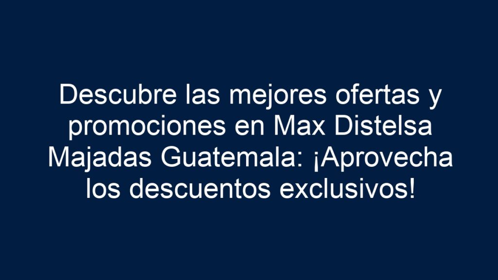Descubre las mejores ofertas y promociones en Max Distelsa Majadas ...