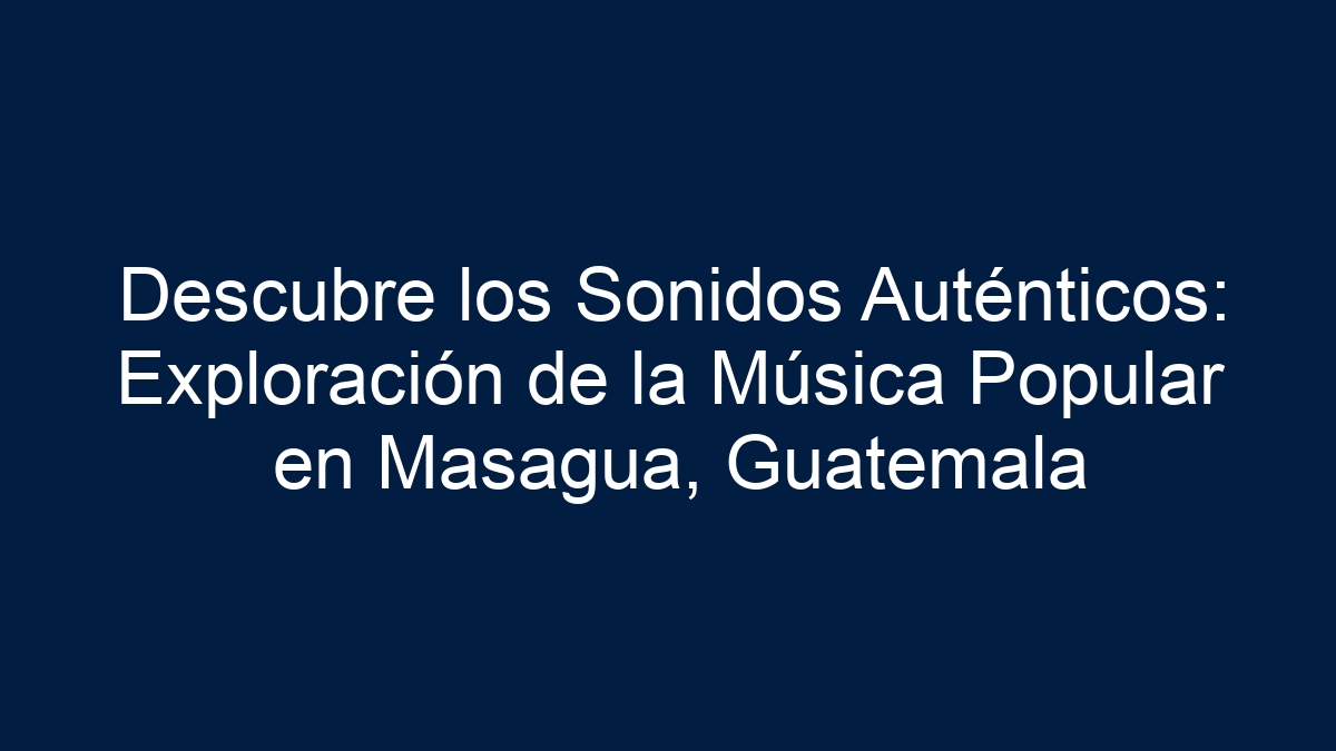 Descubre los Sonidos Auténticos: Exploración de la Música Popular en ...