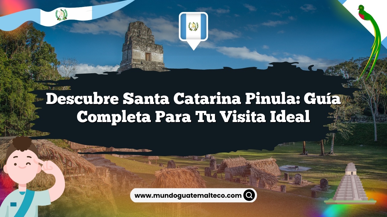 Descubre Santa Catarina Pinula: Guía Completa para Tu Visita Ideal