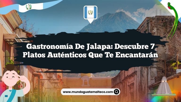 Gastronomía de Jalapa: Descubre 7 Platos Auténticos que Te Encantarán