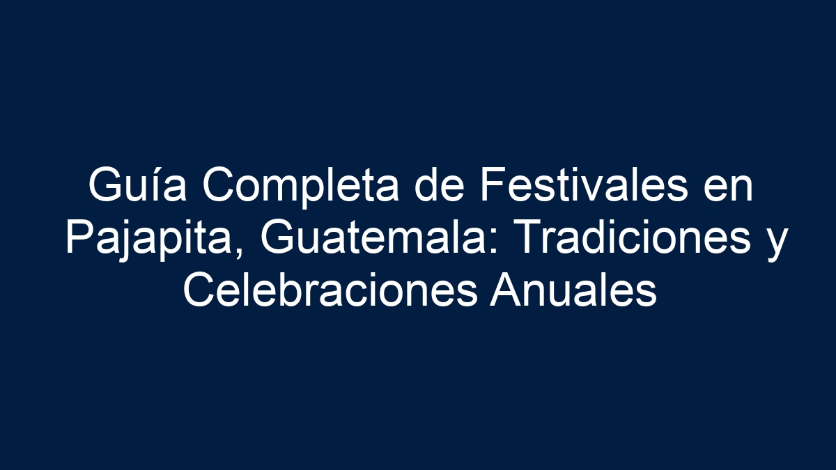Guía Completa de Festivales en Pajapita, Guatemala: Tradiciones y ...