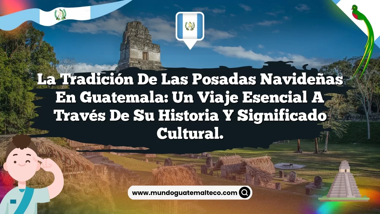 La tradición de las posadas navideñas en Guatemala: Un viaje esencial a ...