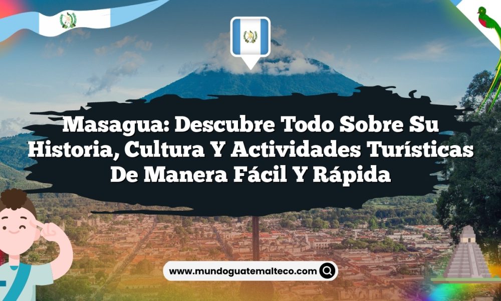 Masagua: Descubre Todo sobre Su Historia, Cultura y Actividades ...