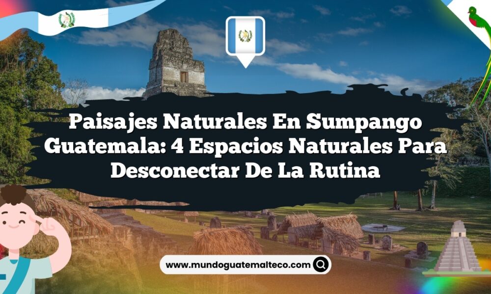Paisajes Naturales en Sumpango Guatemala: 4 Espacios Naturales para ...