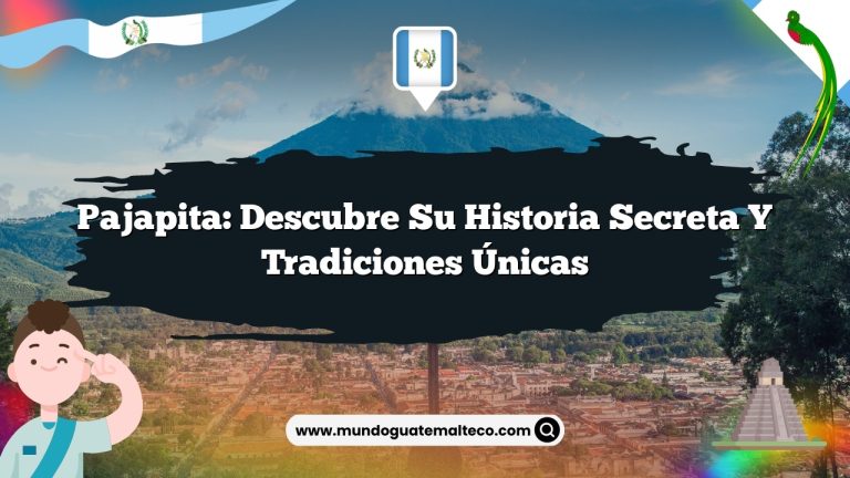 Pajapita: Descubre Su Historia Secreta y Tradiciones Únicas