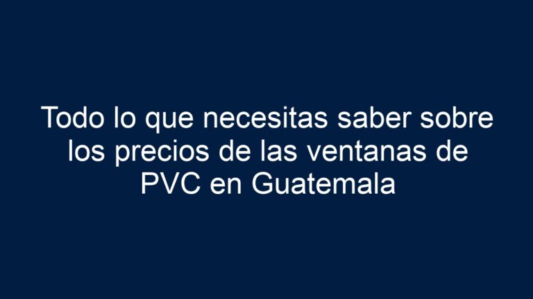Todo lo que necesitas saber sobre los precios de las ventanas de PVC en ...