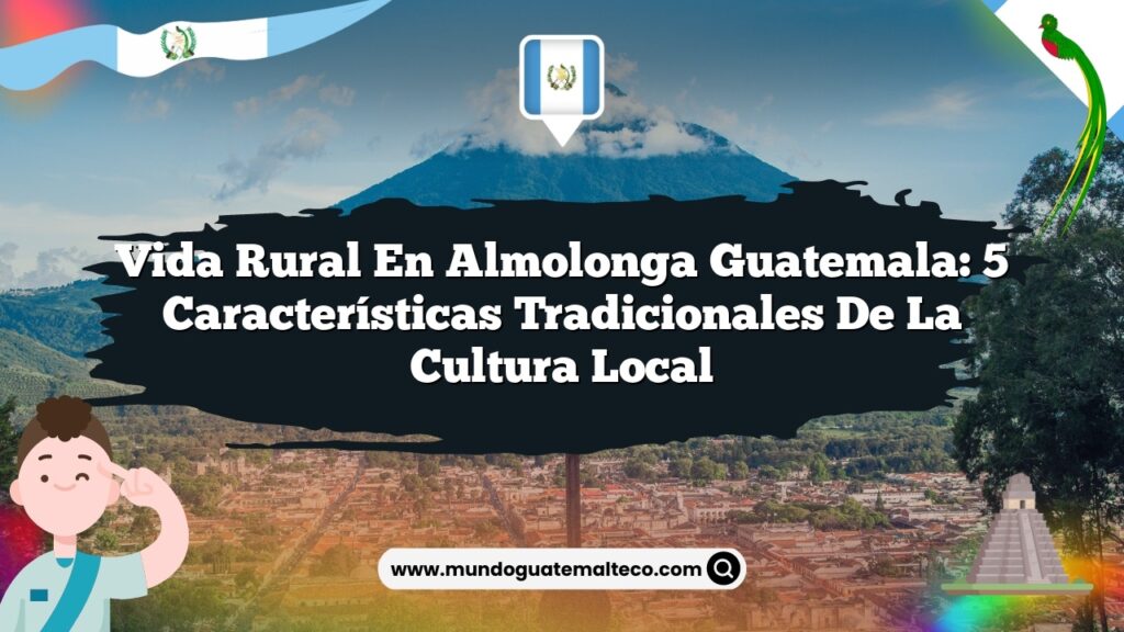Vida Rural en Almolonga Guatemala: 5 Características Tradicionales de ...
