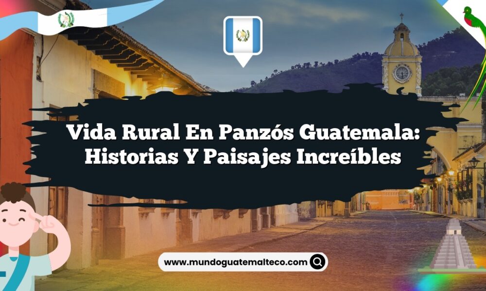 Vida Rural en Panzós Guatemala: Historias y Paisajes Increíbles